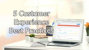 5 Customer Experience Best Practices: Is Your Team Following Them ...