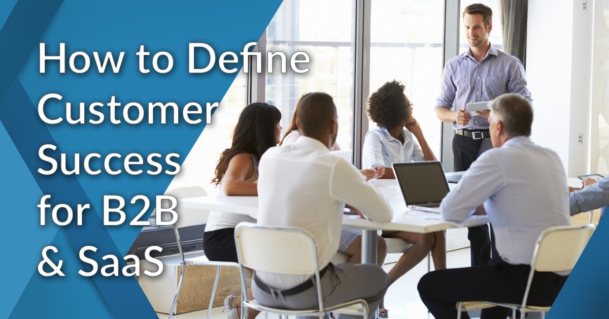 7 Insights to Effectively Define Customer Success for B2B & SaaS ...