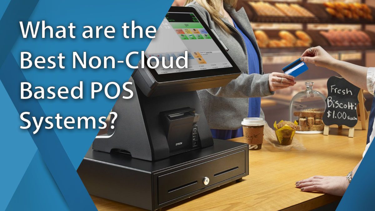 What are the best non-cloud based POS systems on the market in 2024 ...