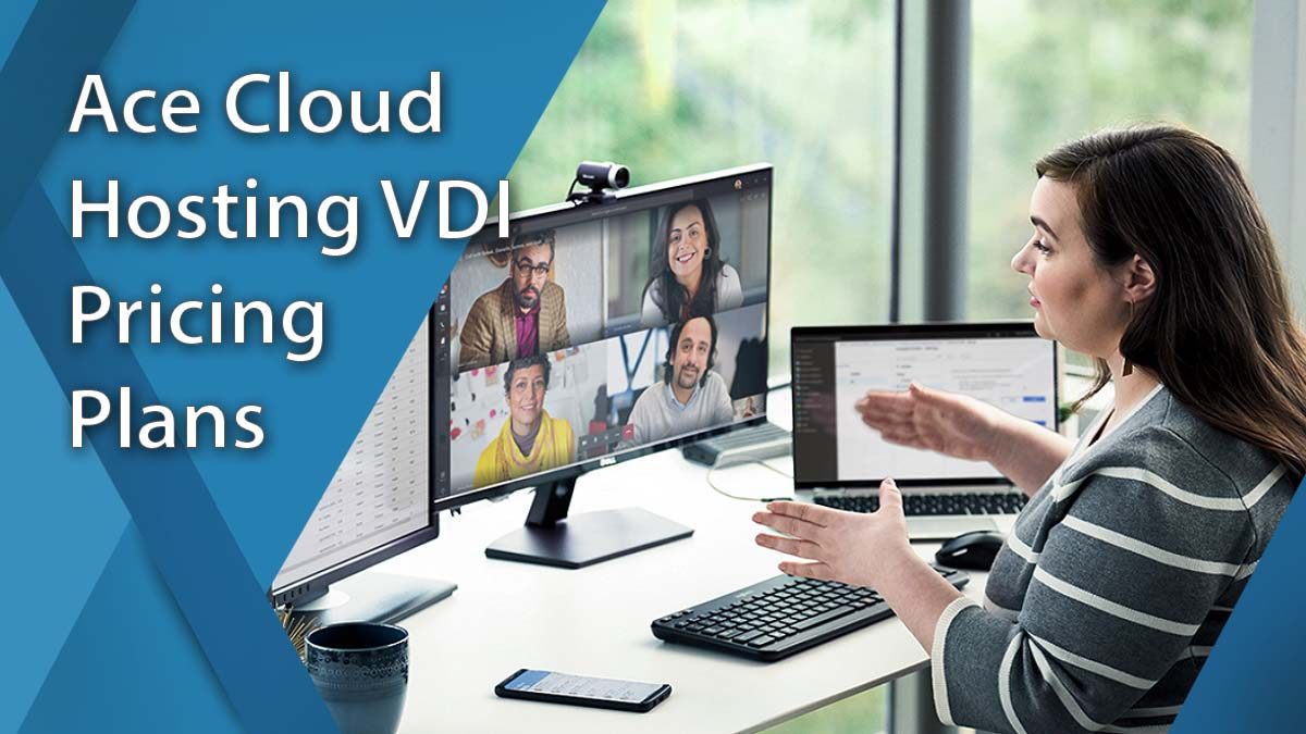 Ace Cloud Hosting VDI Pricing Packages: What’s Included in Its Quote ...