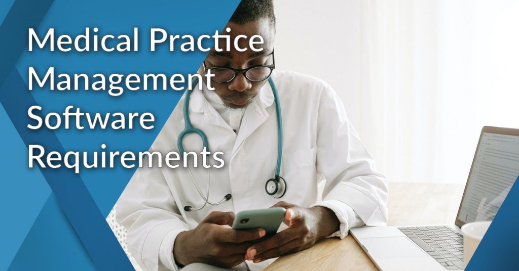 Important Medical Practice Management Software Requirements to Consider ...