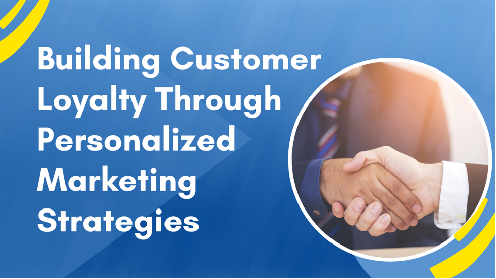 Building Customer Loyalty Through Personalized Marketing Strategies ...