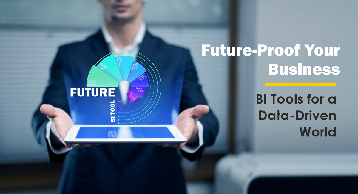 Future-Proof Your Business: BI Tools for a Data-Driven World ...