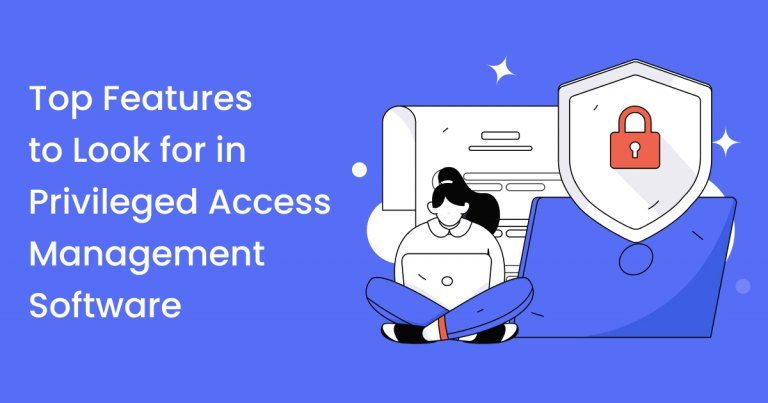 Top 10 Features to Look for in Privileged Access Management Software ...